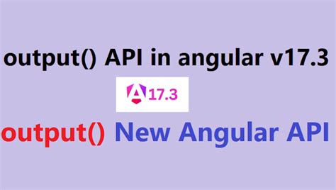Angulars New Output Api In Angular V173 With Practical Example