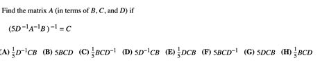Solved Find The Matrix A In Terms Of B C And D If Chegg