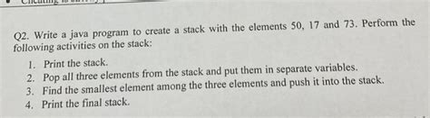 Solved Q Write A Java Program To Create A Stack With The Chegg