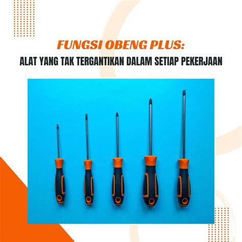 Fungsi Obeng Plus Alat Yang Tak Tergantikan Dalam Setiap Pekerjaan