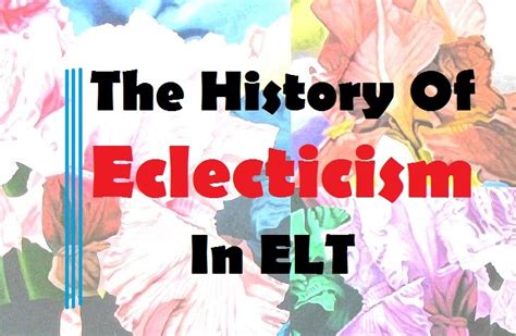 A Brief History Of Eclecticism In Elt Teachingutopians