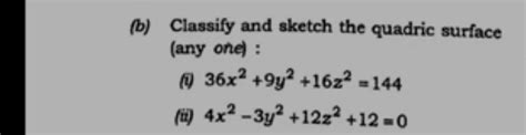 B Classify And Sketch The Quadric Surface Any One I 36x2 9y2 16z2