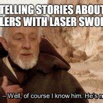 Obi Wan Of Course I Know Him He‘s Me Meme Generator Imgflip