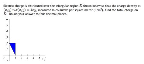 Solved Electric Charge Is Distributed Over The Triangular