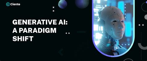 Generative Ai A Paradigm Shift Ciente