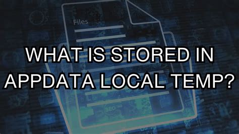 What Is Stored In Appdata Local Temp Understanding Its Role In Windows