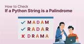 How To Check If A Python String Is A Palindrome Shiksha Online