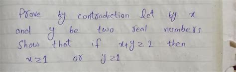 solved prove by contradiction let by x and y be two real