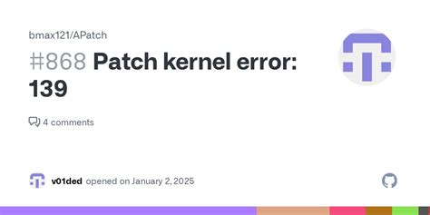patch kernel error 139 · issue 868 · bmax121 apatch · github