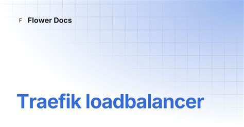 traefik loadbalancer flower docs