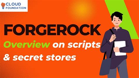 Overview On Scripts And Secret Stores Forgerock Training Course Forgerock Cloudfoundation