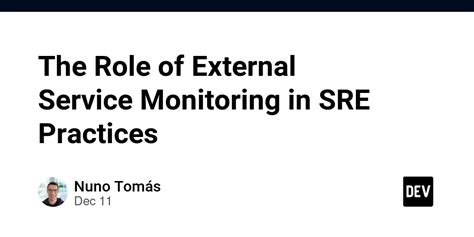 The Role Of External Service Monitoring In Sre Practices Dev Community