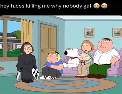The Faces Killing Me Why Nobody Gaf Meme Meme The Faces Killing Me