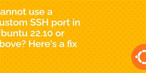 Cannot Use A Custom Ssh Port In Ubuntu 2210 Or Above Heres A Fix Rdevto