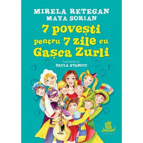 7 Povesti Pentru 7 Zile Cu Gasca Zurli Mirela Retegan Maya Sorian Emag Ro