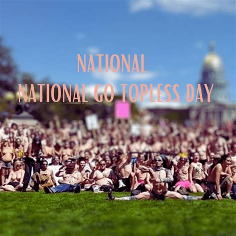 Unveiling Equality National Go Topless Day Advocacy And Action