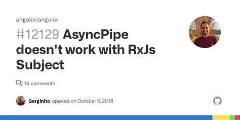 Asyncpipe Doesnt Work With Rxjs Subject · Issue 12129 · Angular