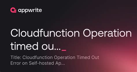 Cloudfunction Operation Timed Out Threads Appwrite