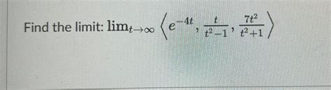 Solved Find The Limit Limt→∞ E 4t Tt2 1 7t2t2 1