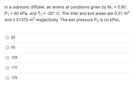 Solved In A Subsonic Diffuser Air Enters At Conditions