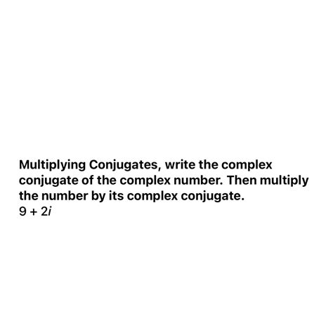 solved multiplying conjugates write the complex conjugate of the