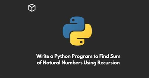 Write A Python Program To Find Sum Of Natural Numbers Using Recursion Programming Cube