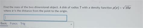 Solved Find The Mass Of The Two Dimensional Object A Disk Chegg Com