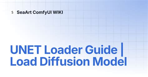 Unet Loader Guide Load Diffusion Model Seaart Comfyui Wiki
