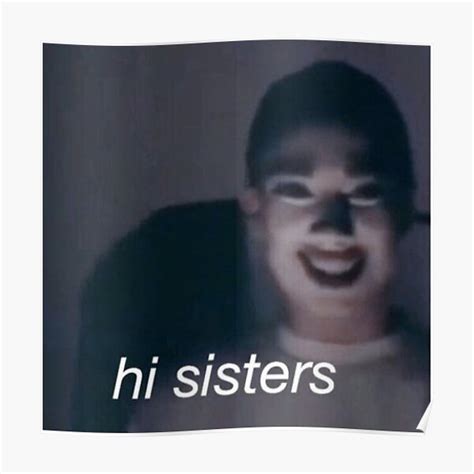 Hi Sisters Meme Poster For Sale By Makikonbini Redbubble