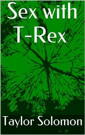 Sex With T Rex Dinosaur Erotica By Taylor Solomon Goodreads