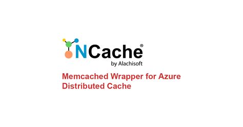 Memcached Wrapper For Azure Distributed Cache NCache