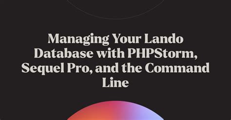 managing your lando database with phpstorm sequel pro and the command