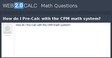 View Question How Do I Pre Calc With The Cpm Math System