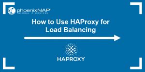 How To Configure And Use HAProxy For Load Balancing