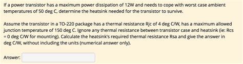 SOLVED If A Power Transistor Has A Maximum Power Dissipation Of W And Needs To Cope With