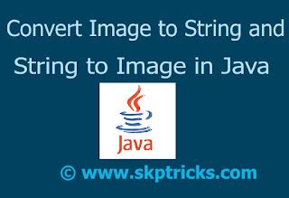 Convert Image To String And String To Image In Java SKPTRICKS