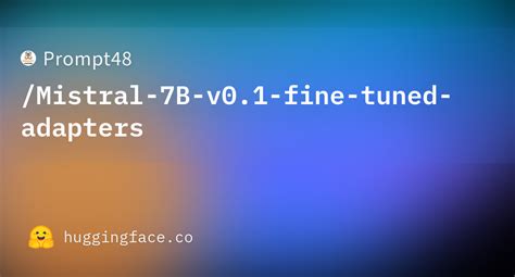 Prompt48mistral 7b V01 Fine Tuned Adapters · Hugging Face