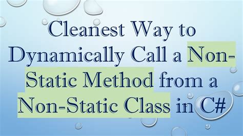 Cleanest Way To Dynamically Call A Non Static Method From A Non Static Class In C Youtube