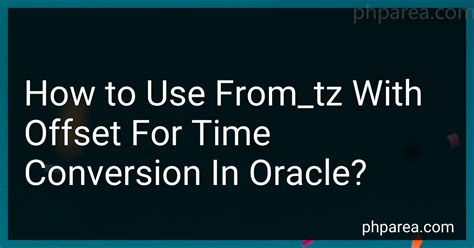 how to use from tz with offset for time conversion in oracle in 2025