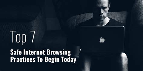 Top 7 Safe Internet Browsing Practices To Begin Today For Defending Off