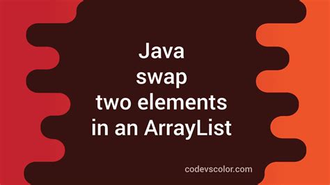 Different Ways To Swap Two Elements In An ArrayList In Java CodeVsColor