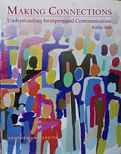 Making Connections Understanding Interpersonal Communications Kathy Sole 9781935966135