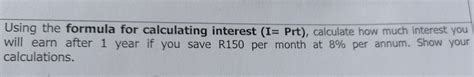 Solved Using The Formula For Calculating Interest I Prt Calculate How Much Interest You