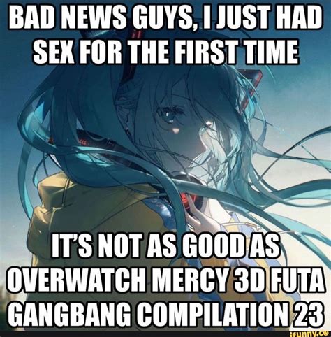 Bad News Guys Just Had Sex For The First Time Itsnotasgoodas Overwatch