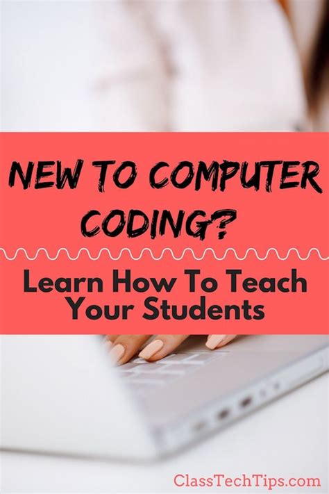 New To Computer Coding Learn How To Teach Your Students Class Tech