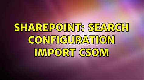 Sharepoint Search Configuration Import Csom Youtube