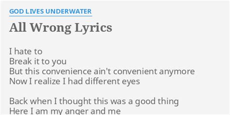 All Wrong Lyrics By God Lives Underwater I Hate To Break