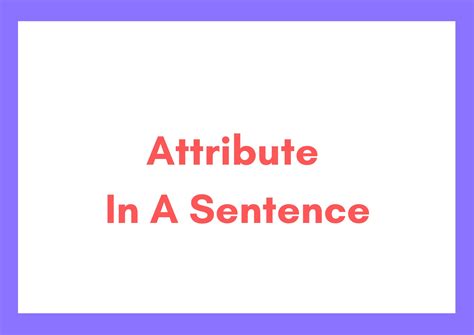 Attribute In A Sentence 30 Examples For Better English