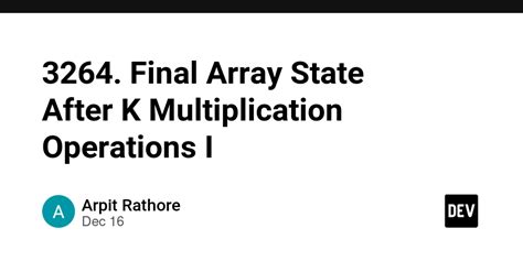3264 Final Array State After K Multiplication Operations I Dev Community