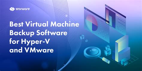 Best Virtual Machine Backup Software For Hyper V And Vmware Storware